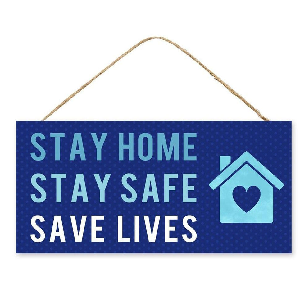 12" Stay Home Stay Safe Save Lives Sign AP7091 — Trendy Tree